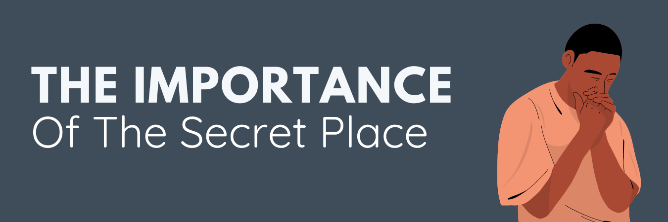 The Secret Place With God: An Ultimate Guide | Dude Disciple